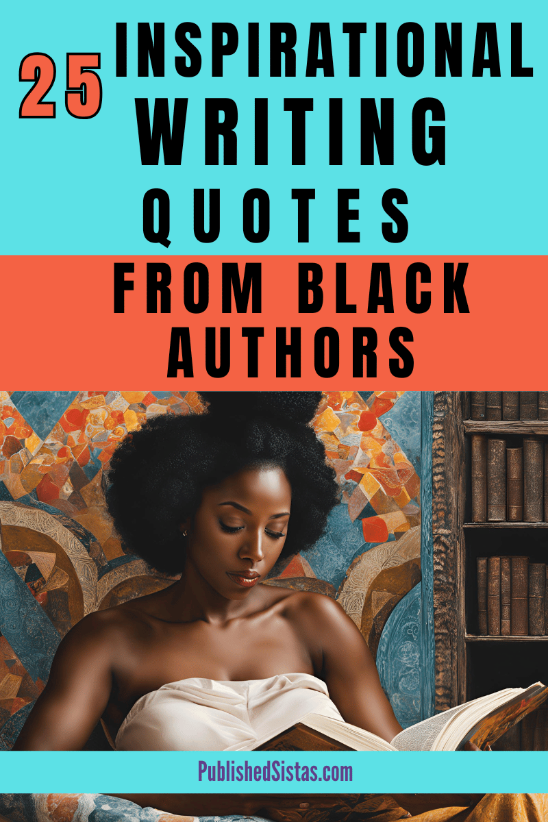 25 Inspirational Writing Quotes From Black Women Authors - Published Sistas
