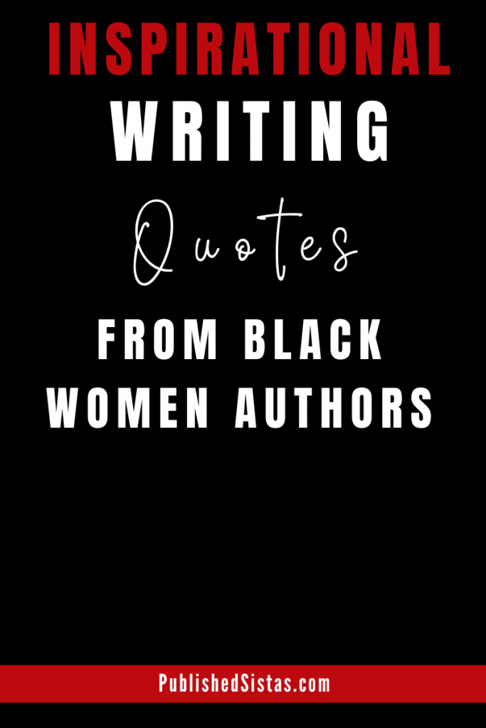 25 Inspirational Writing Quotes From Black Women Authors - Published Sistas